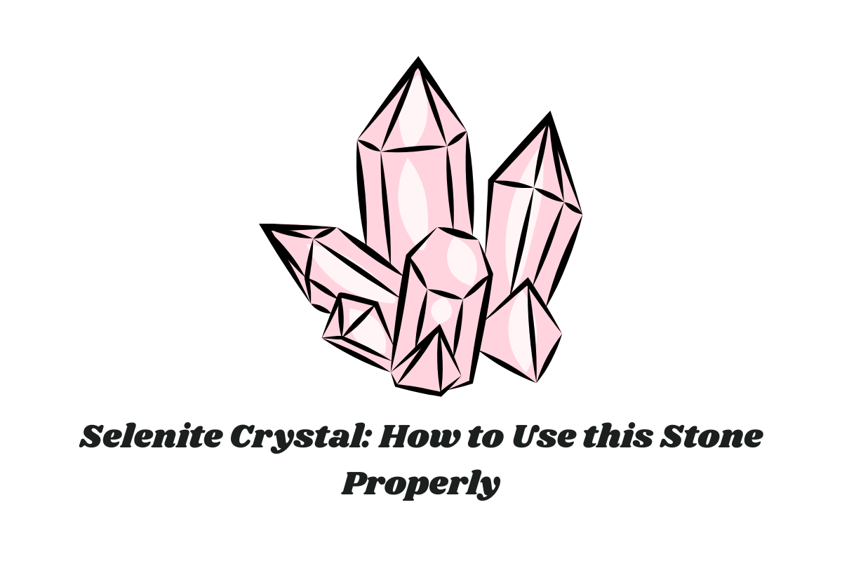 Selenite Crystal: How to Use this Stone Properly - New Rivag